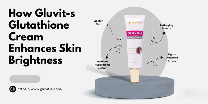 How Gluvit-s Glutathione Cream Enhances Skin Brightness – Gluvit-S