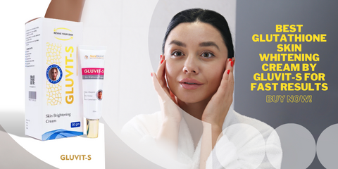 Best Glutathione Skin Whitening Cream by Gluvit-s for Fast Results – B ...